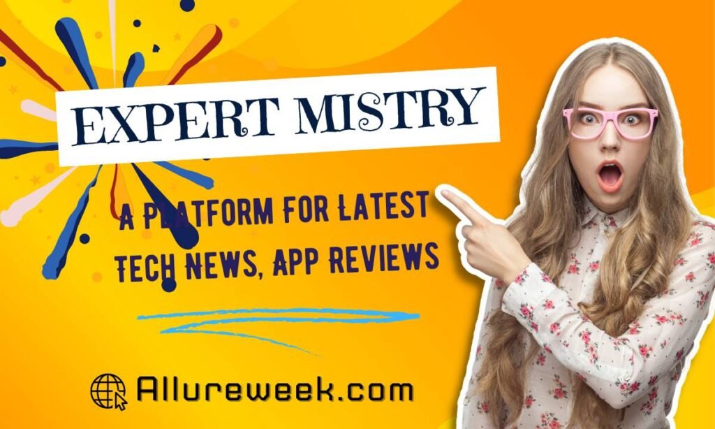 Expert Mistry: A Platform For Latest Tech News, App Reviews